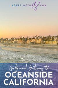 7 Reasons to Pick Oceanside for a Southern California Girls' Trip